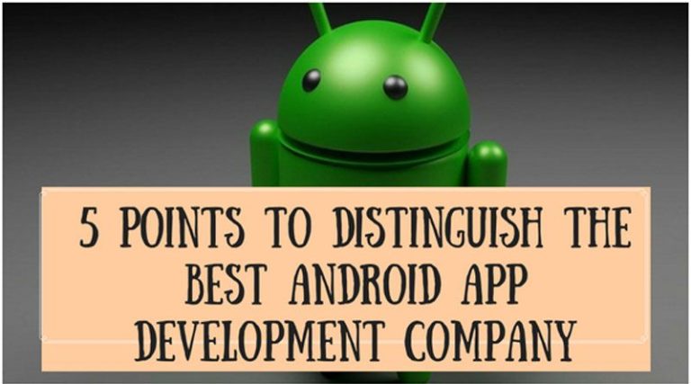 5 Points to Distinguish the Best Android App Development Company