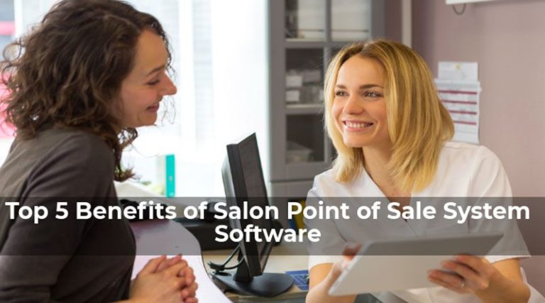 Top 5 Benefits of Salon Point of Sale System Software