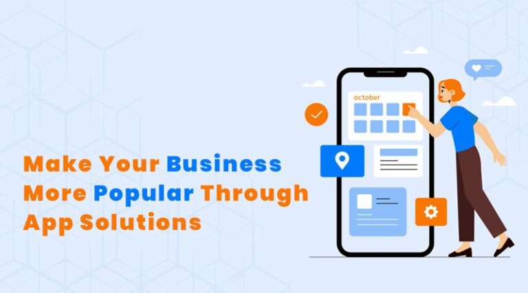 Make Your Business More Popular Through App Solutions