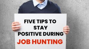 Five Tips to Stay Positive during Job Hunting