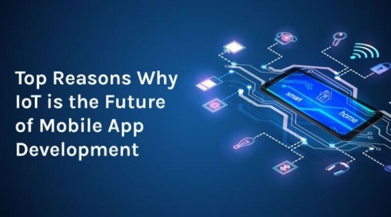 Top Reasons Why IoT is the Future of Mobile App Development