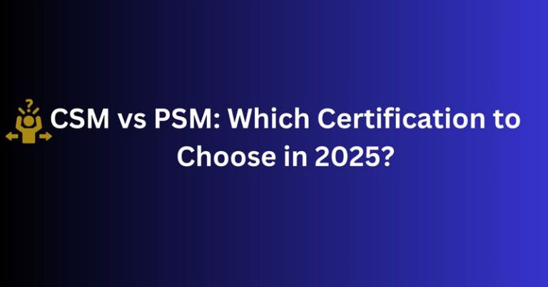 CSM vs PSM: Which Certification to Choose in 2025?